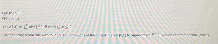 Solved Question 3: (30 points) Let F(x)=∫0xsin(t3)dt for | Chegg.com