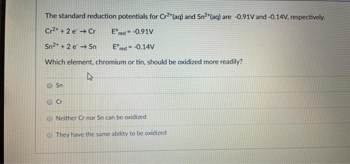 Solved The standard reduction potentials for Cr2+(aq) and | Chegg.com