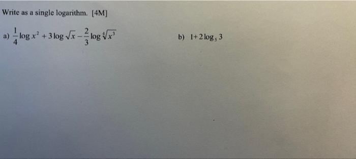 Solved Write as a single logarithm. [4] a)3 log x + 3 log Vr | Chegg.com