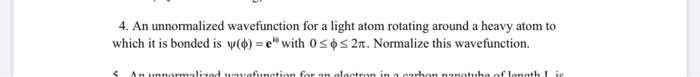 Solved 4. An unnormalized wavefunction for a light atom | Chegg.com