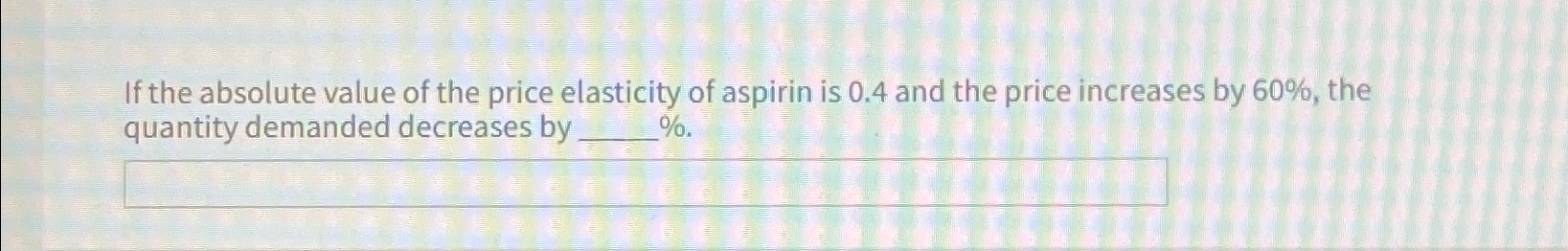 Solved If the absolute value of the price elasticity of | Chegg.com