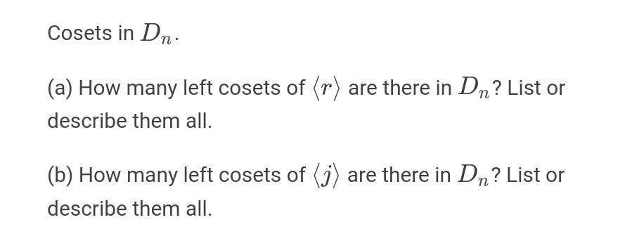 Solved Cosets in Dn. (a) How many left cosets of (r) are | Chegg.com