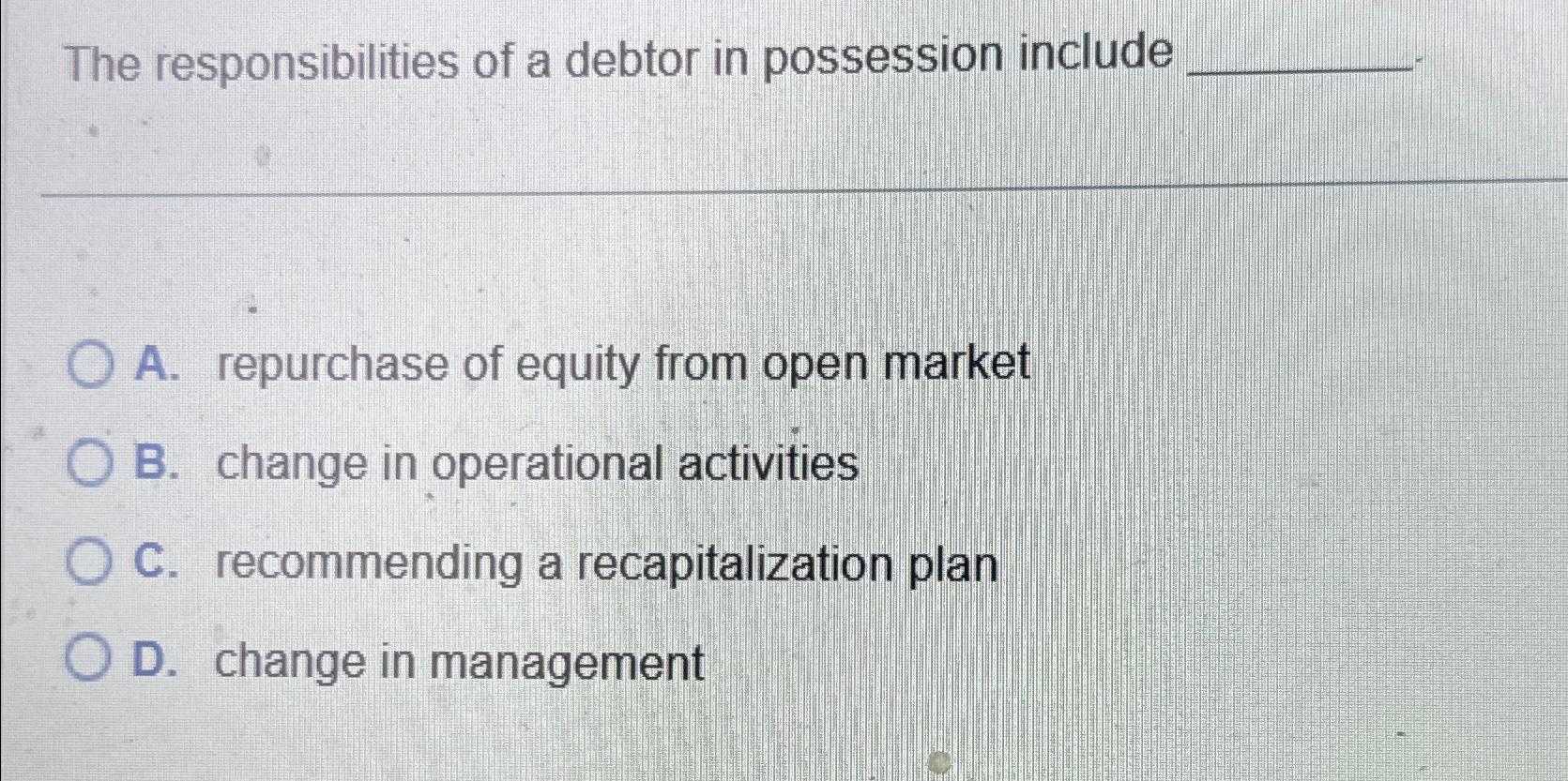 Solved The responsibilities of a debtor in possession | Chegg.com