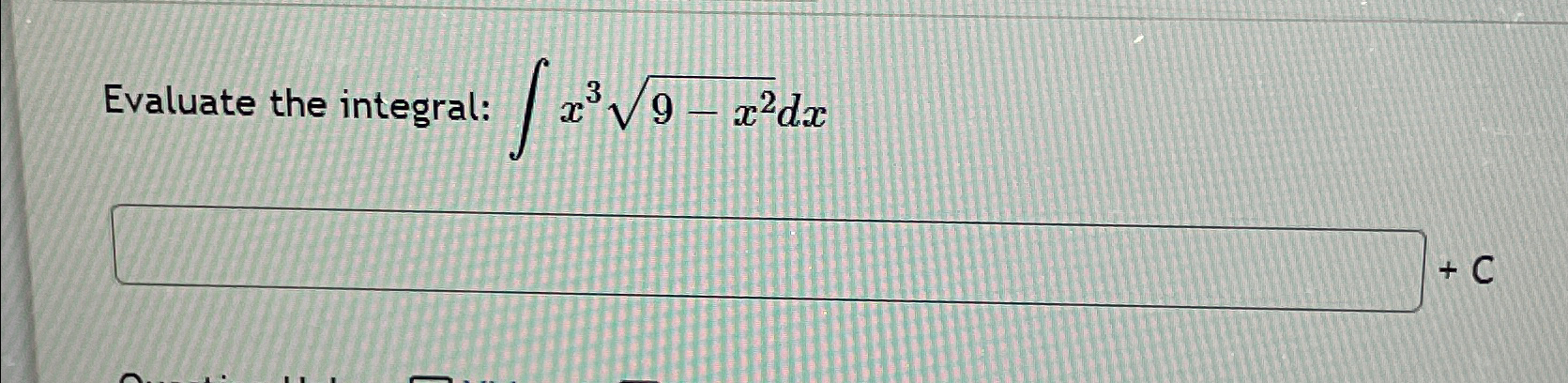 Solved Evaluate the integral: ∫﻿﻿x39-x22dx+C | Chegg.com
