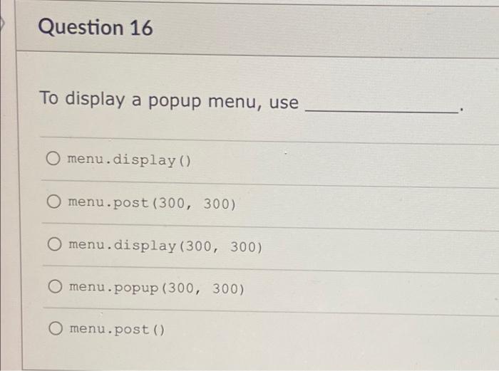Solved To display a popup menu, use menu.display () | Chegg.com
