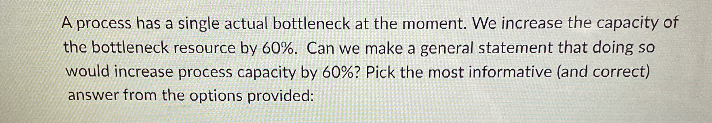 Solved A process has a single actual bottleneck at the | Chegg.com