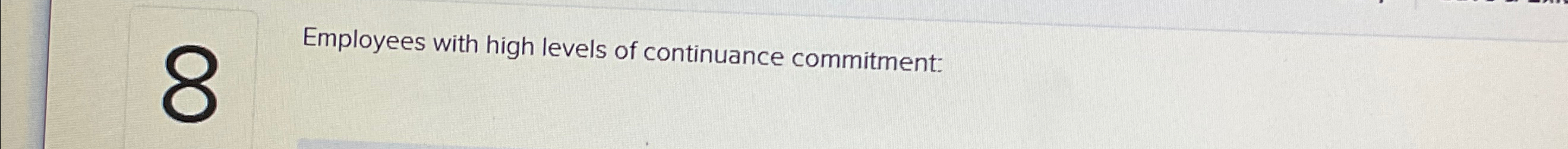 Solved Employees with high levels of continuance commitment: | Chegg.com