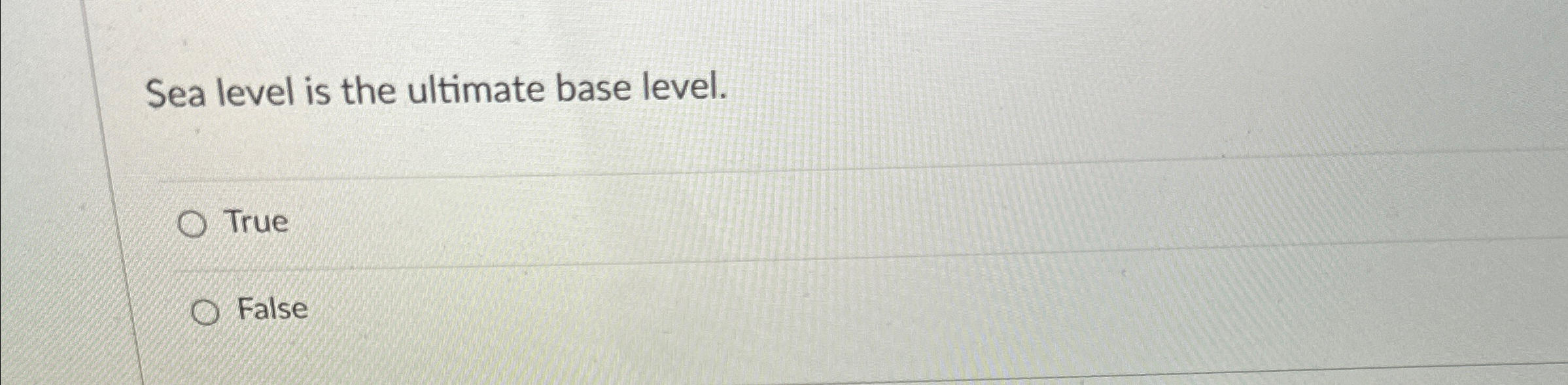 Solved Sea level is the ultimate base level.TrueFalse | Chegg.com