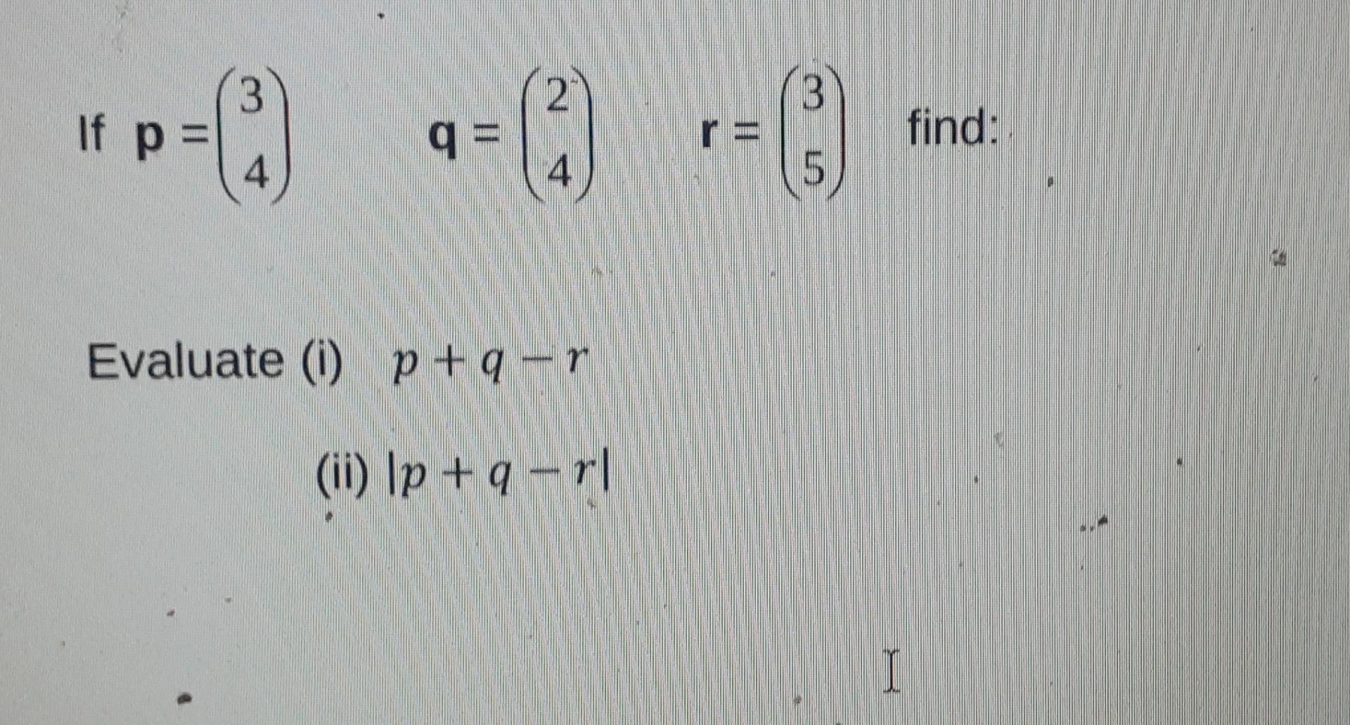 Solved 2 3 "p=) 4-1) = If = q= r = find: 4 Evaluate () p+q-1 | Chegg.com