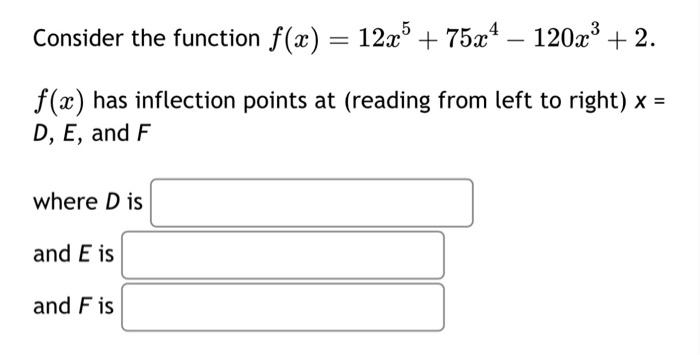 Consider the function f(x)=12x5+75x4−120x3+2. f(x) | Chegg.com