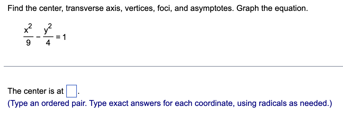 Solved Find the center, transverse axis, vertices, foci, and | Chegg.com