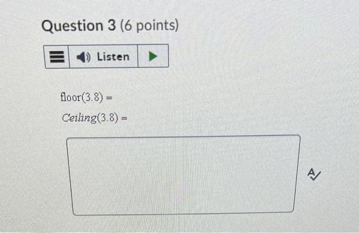 Solved Question 3 (6 points) floor (3.8)= Ceiling (3.8)= | Chegg.com Solved Question 3 (6 points) floor (3.8)= Ceiling (3.8)= | Chegg.com