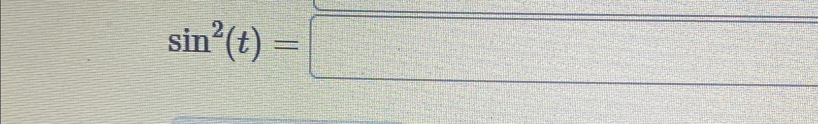 Solved sin2(t)= ﻿State the power reduction formulas | Chegg.com