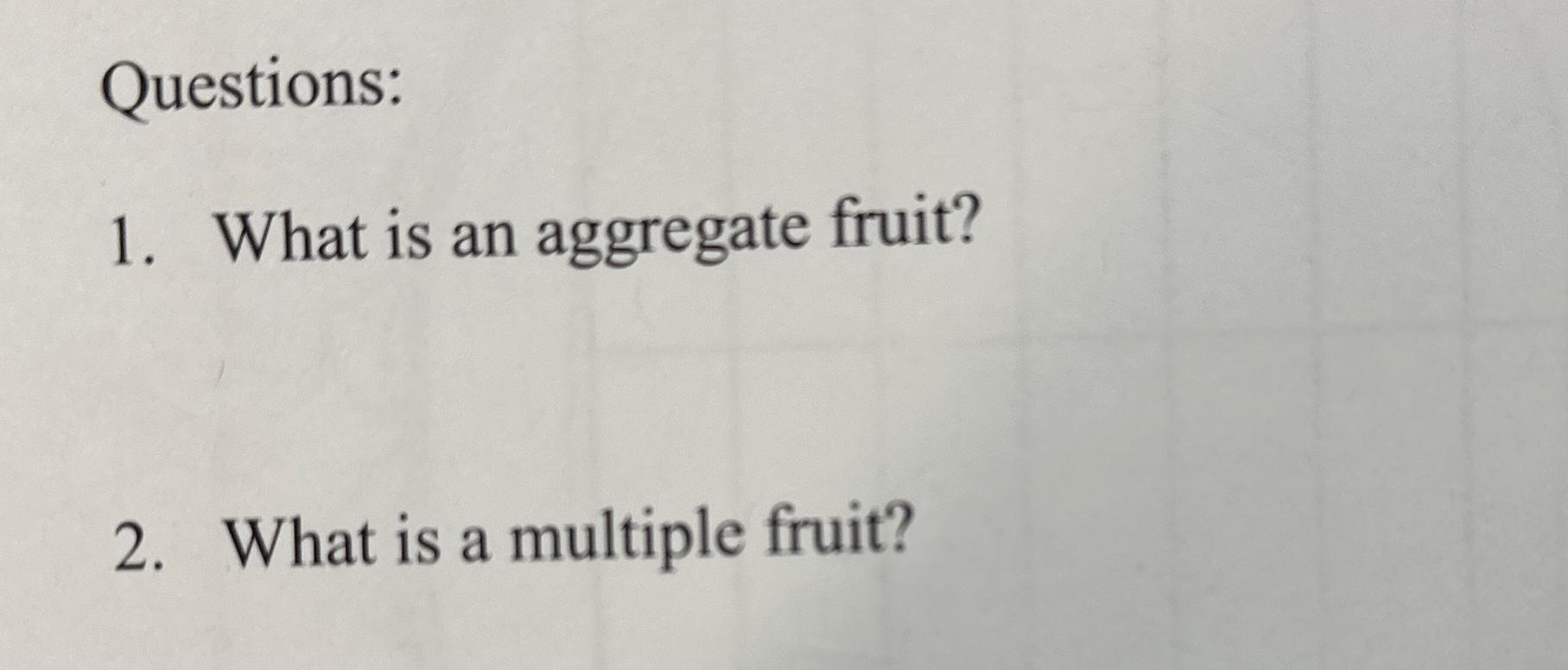 Solved Questions:What is an aggregate fruit?What is a | Chegg.com