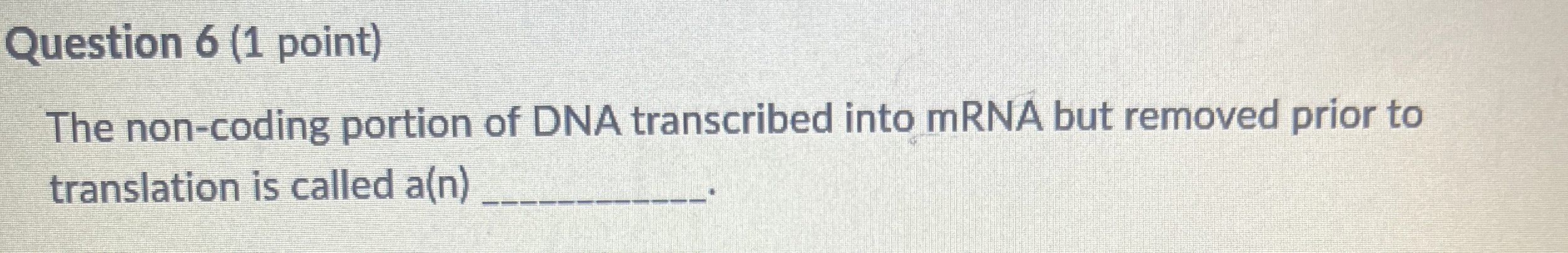 Solved Question 6 (1 ﻿point)The non-coding portion of DNA | Chegg.com