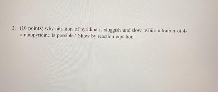 Solved 2. (10 points) why nitration of pyridine is sluggish | Chegg.com