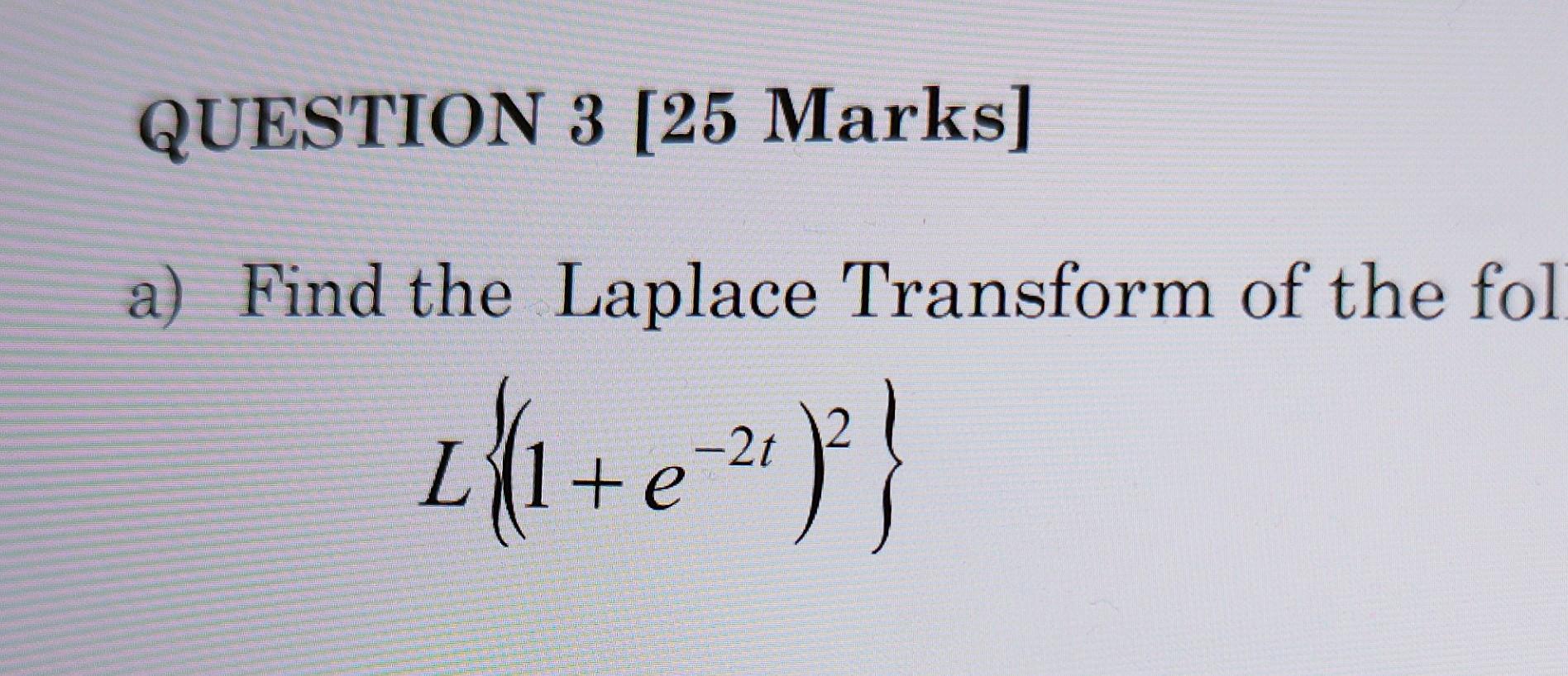 Solved QUESTION 3 [25 Marks] a) Find the Laplace Transform | Chegg.com