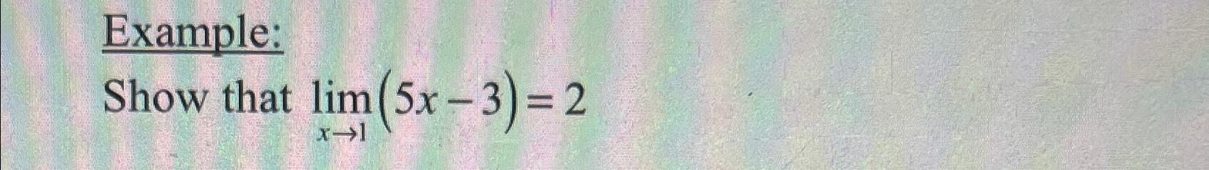 Solved Example:Show that limx→1(5x-3)=2 | Chegg.com