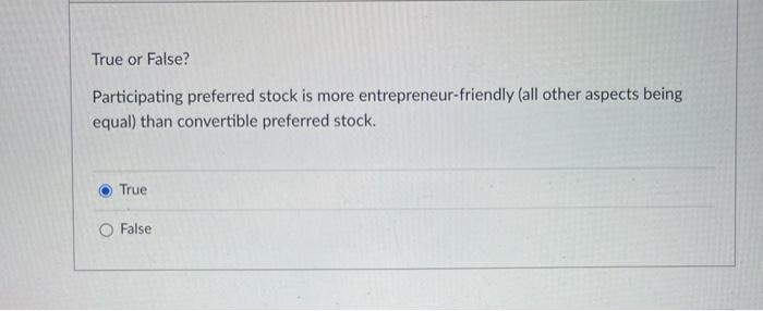 Solved True or False? Participating preferred stock is more | Chegg.com