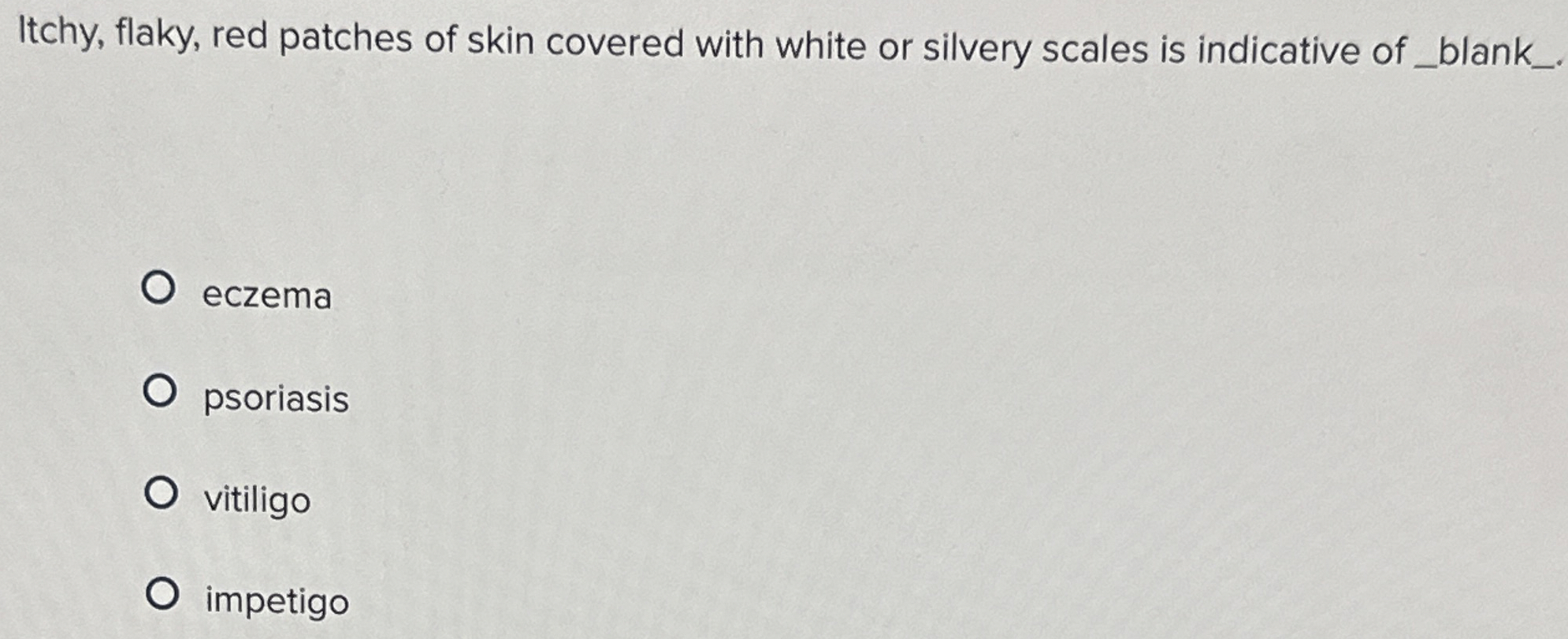 Solved Itchy, flaky, red patches of skin covered with white | Chegg.com