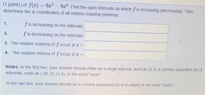 Solved (1 point) Let f(x)=6x2−8x4. Find the open intervals | Chegg.com
