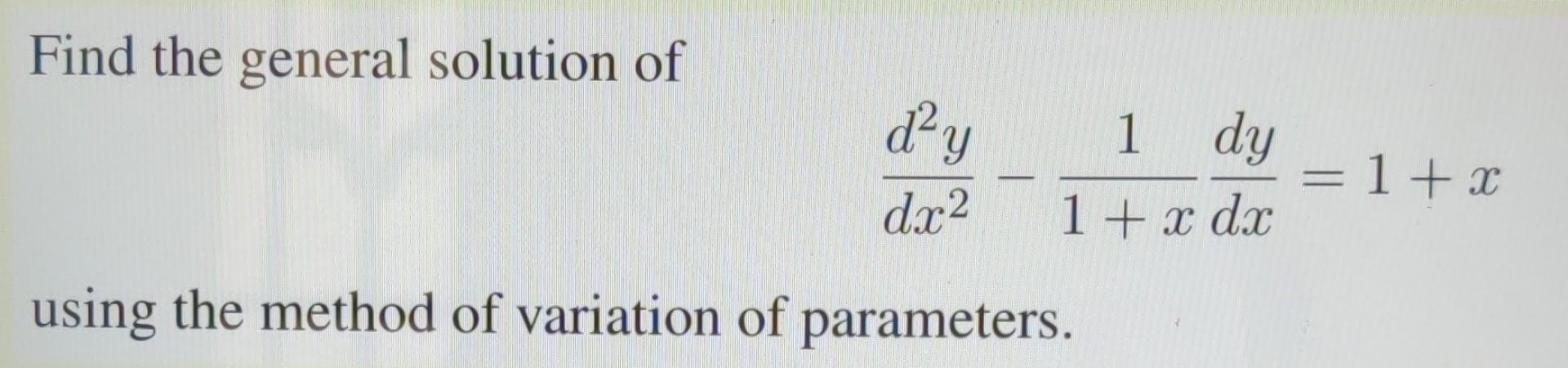 Solved Find the general solution of dy 1 dy = 1 + x 1 + x dx | Chegg.com