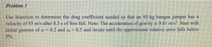 Solved Problem 1 Use Bisection To Determine The Drag