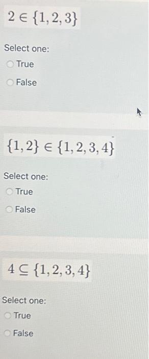 Solved 2∈{1,2,3} Select one: True False {1,2}∈{1,2,3 Select | Chegg.com