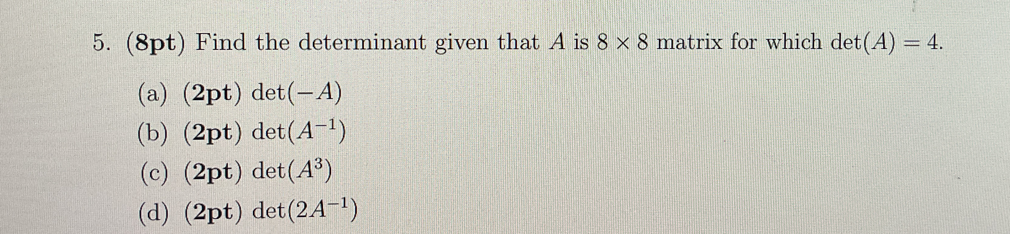 Solved (8pt) ﻿Find the determinant given that A ﻿is 8×8 | Chegg.com