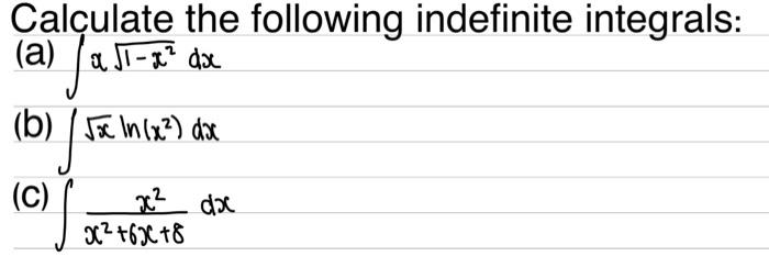 Solved Calculate the following indefinite integrals: (a) | Chegg.com