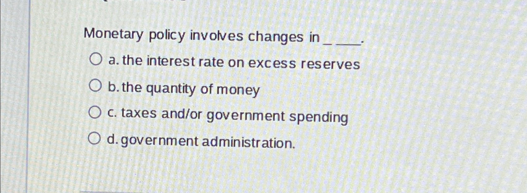 Solved Monetary policy involves changes ina. ﻿the interest | Chegg.com