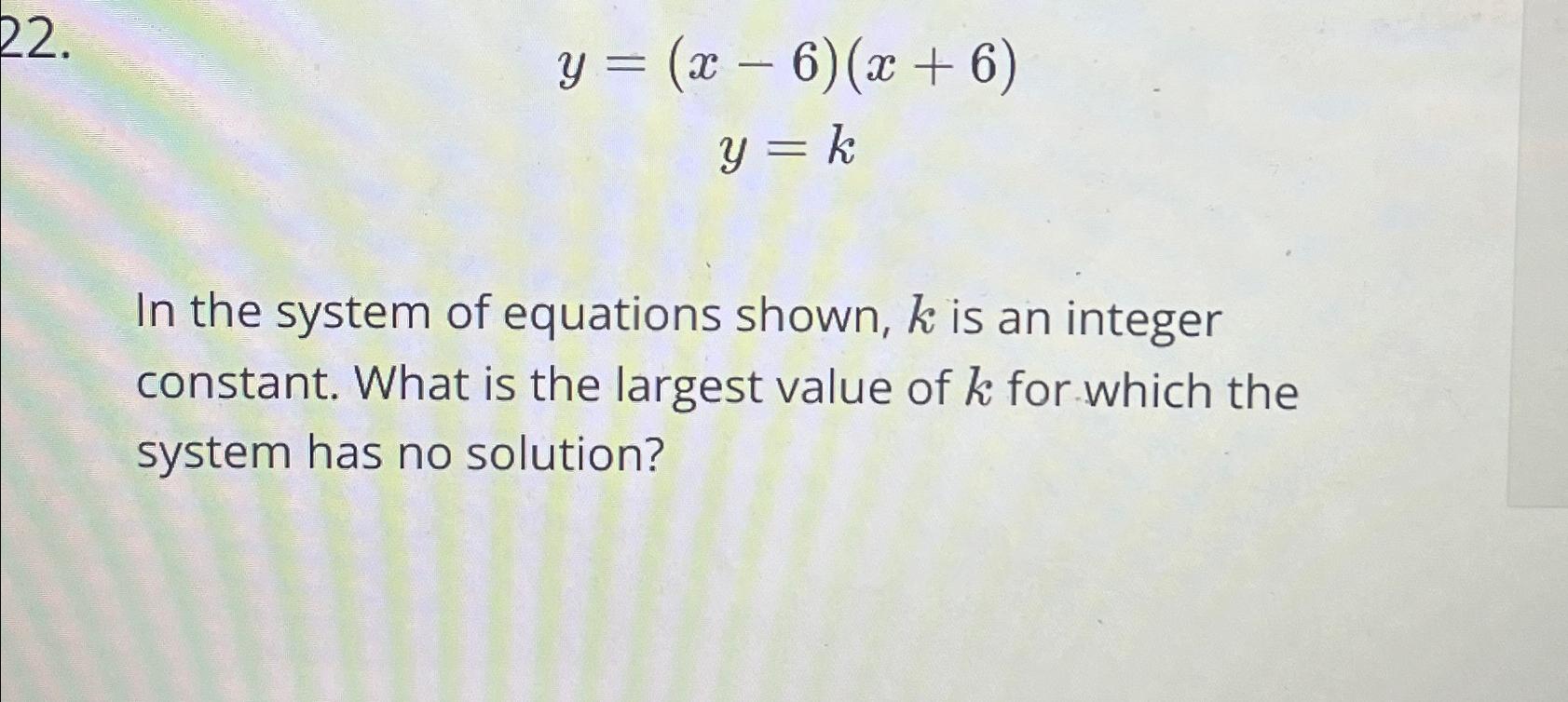 Solved y=(x-6)(x+6)y=kIn the system of equations shown, k | Chegg.com