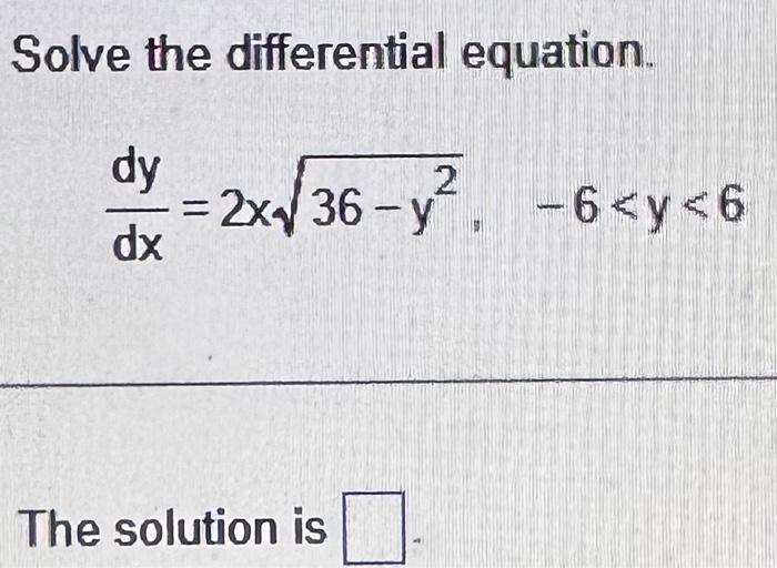 Solved Solve the differential equation. dxdy=2x36−y2,−6 | Chegg.com