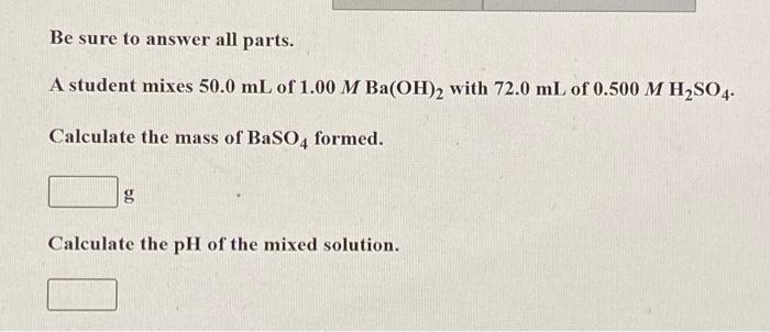 Solved Be sure to answer all parts. A student mixes 50.0 mL | Chegg.com