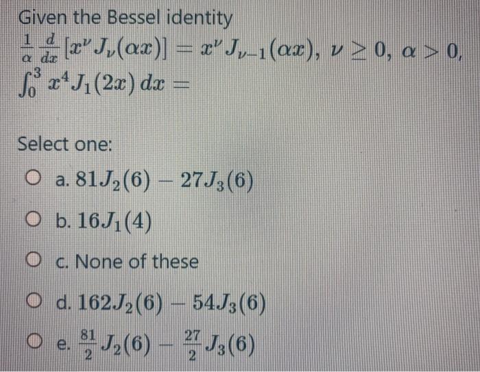 Solved Given the Bessel identity 1 [x"J,(ax)] = " J.-1(ar), | Chegg.com