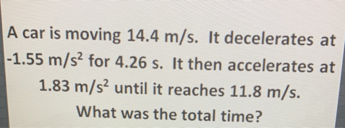 Solved A car is moving 14.4 m/s. It decelerates at -1.55 | Chegg.com