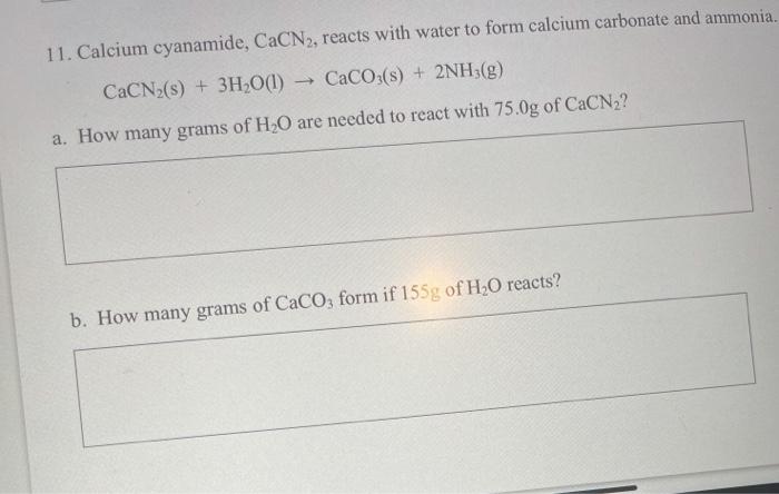 Solved 11. Calcium cyanamide, CaCN2, reacts with water to | Chegg.com