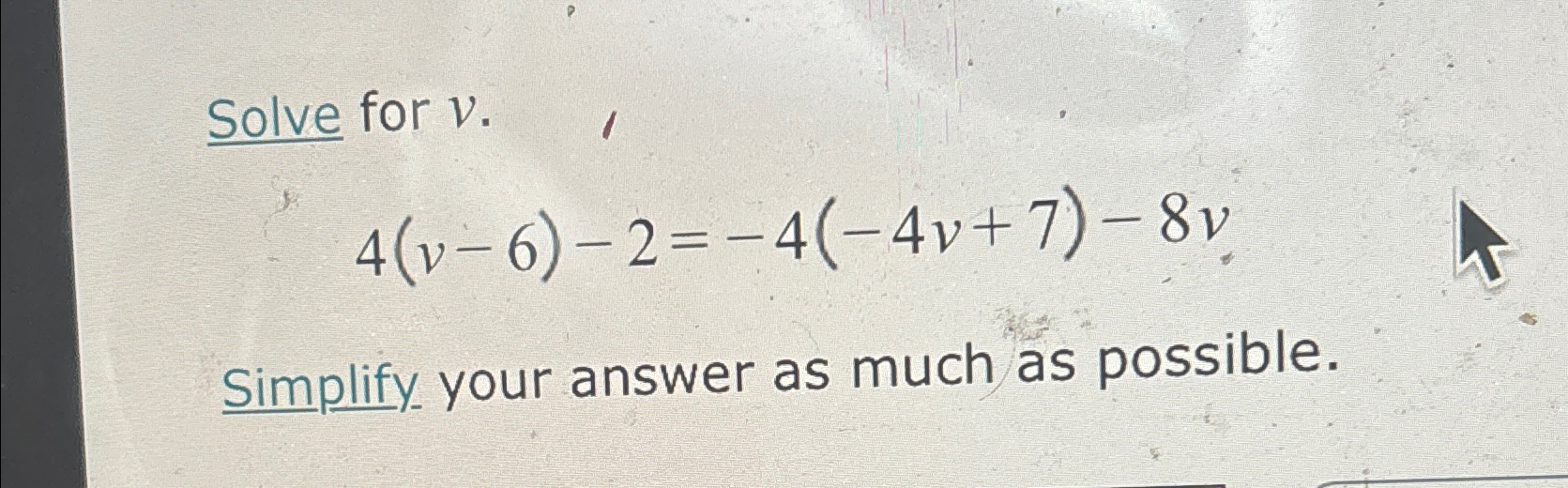 Solved Solve for v.4(v-6)-2=-4(-4v+7)-8vSimplify your answer | Chegg.com
