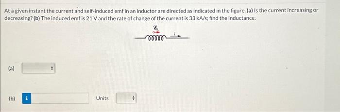 Solved At a given instant the current and self-induced emf | Chegg.com
