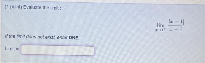 Solved (1 point) Evaluate the limit : limx→1+x−1∣x−1∣ If the | Chegg.com