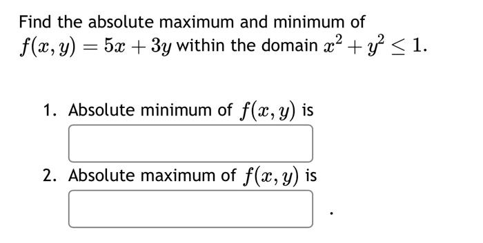 Solved Find the absolute maximum and minimum of f(x,y)=5x+3y | Chegg.com
