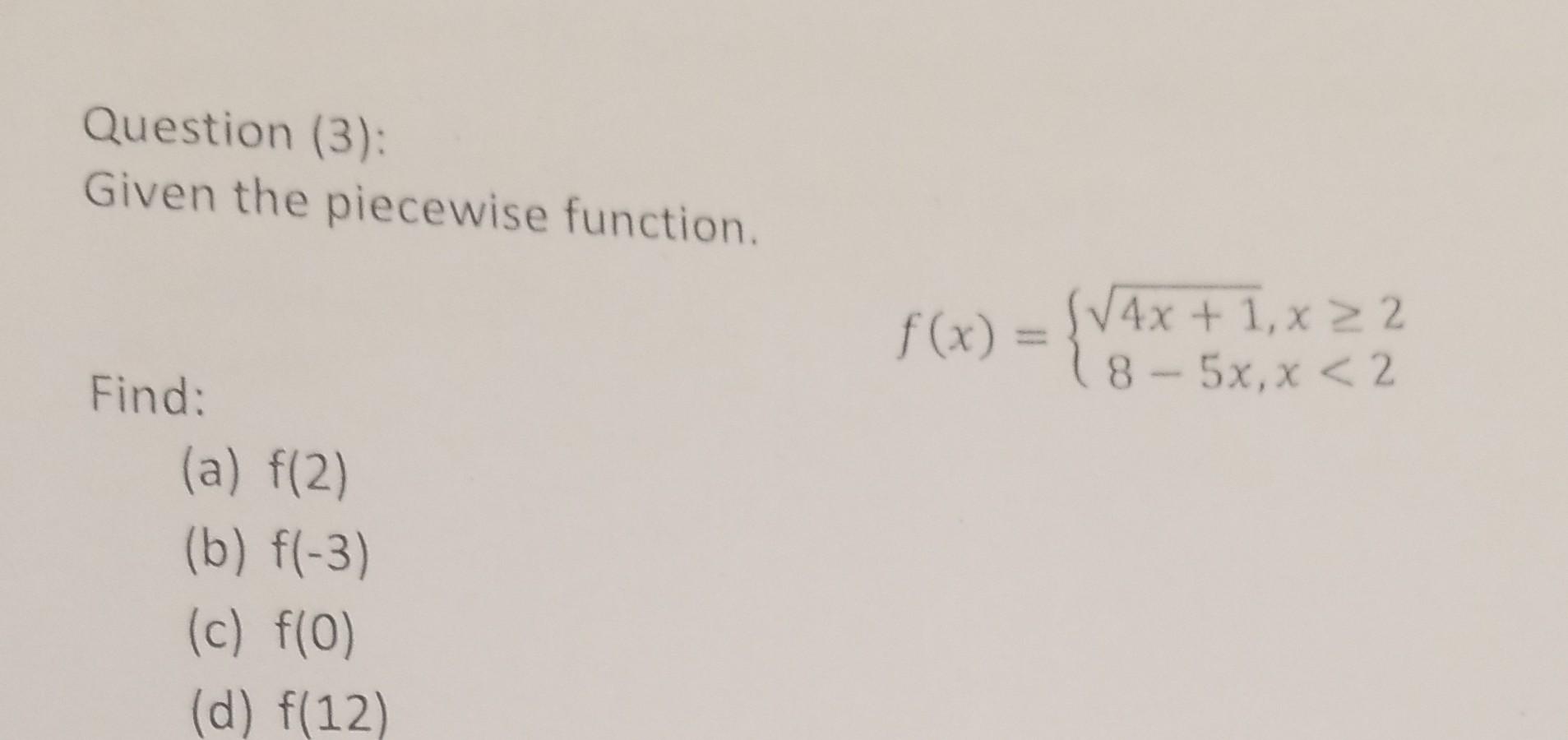 Solved Question (3): Given the piecewise function. Find: | Chegg.com