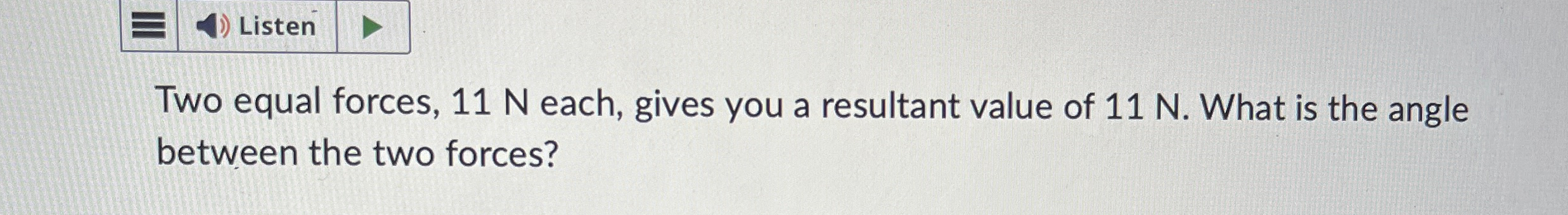 Solved Two equal forces, 11 ﻿N each, gives you a resultant | Chegg.com