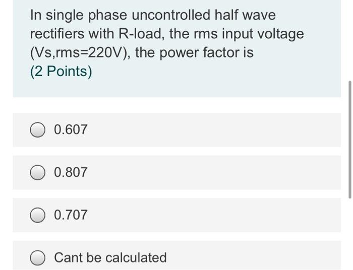 Solved In single phase uncontrolled half wave rectifiers | Chegg.com