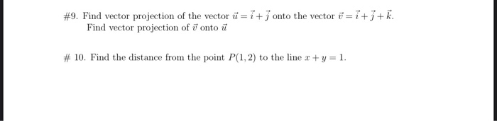Solved #9. Find vector projection of the vector i=i+j onto | Chegg.com