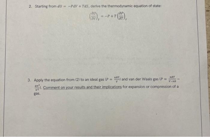 Solved 2. Starting from dU=−PdV+TdS, derive the | Chegg.com