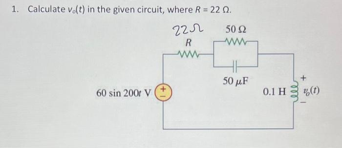 Solved 1. Calculate vo(t) in the given circuit, where R=22Ω. | Chegg.com