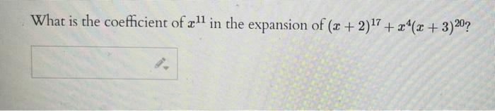 Solved What is the coefficient of x11 in the expansion of | Chegg.com