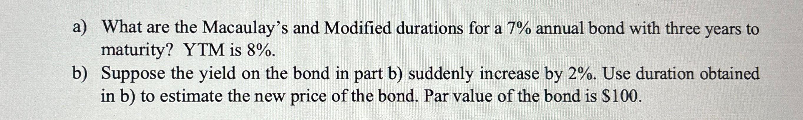 Solved a) ﻿What are the Macaulay's and Modified durations | Chegg.com