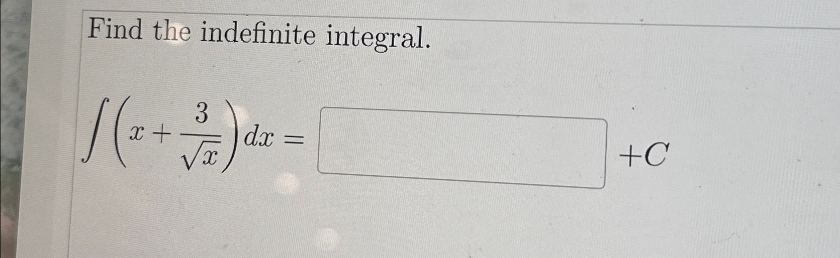 Solved Find the indefinite integral.∫﻿﻿(x+3x2)dx= +C | Chegg.com